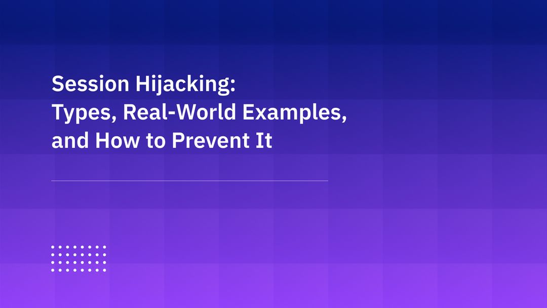 Session Hijacking: Types, Real-World Examples, and How to Prevent It - Authgear